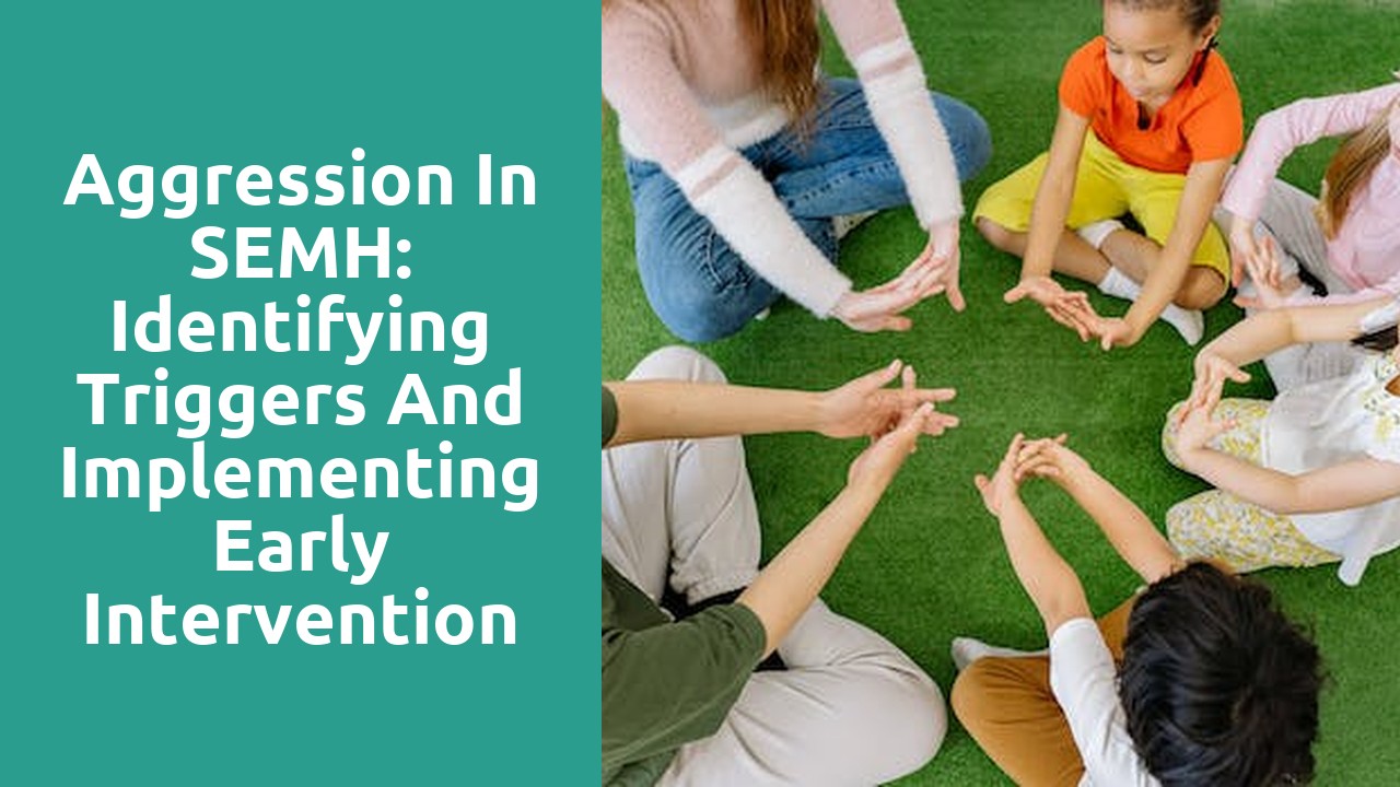 Aggression in SEMH: Identifying Triggers and Implementing Early ... Aggression in SEMH: Identifying Triggers and Implementing Early ...